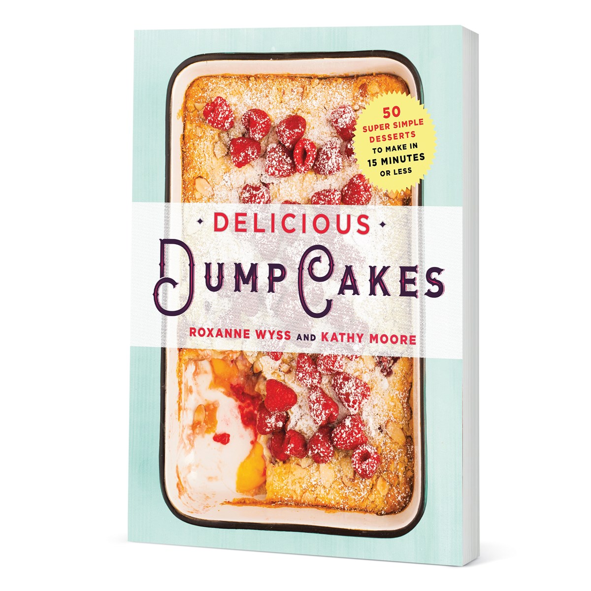 Delicious Dump Cakes Cookbook, 118 pages | Collections Etc.