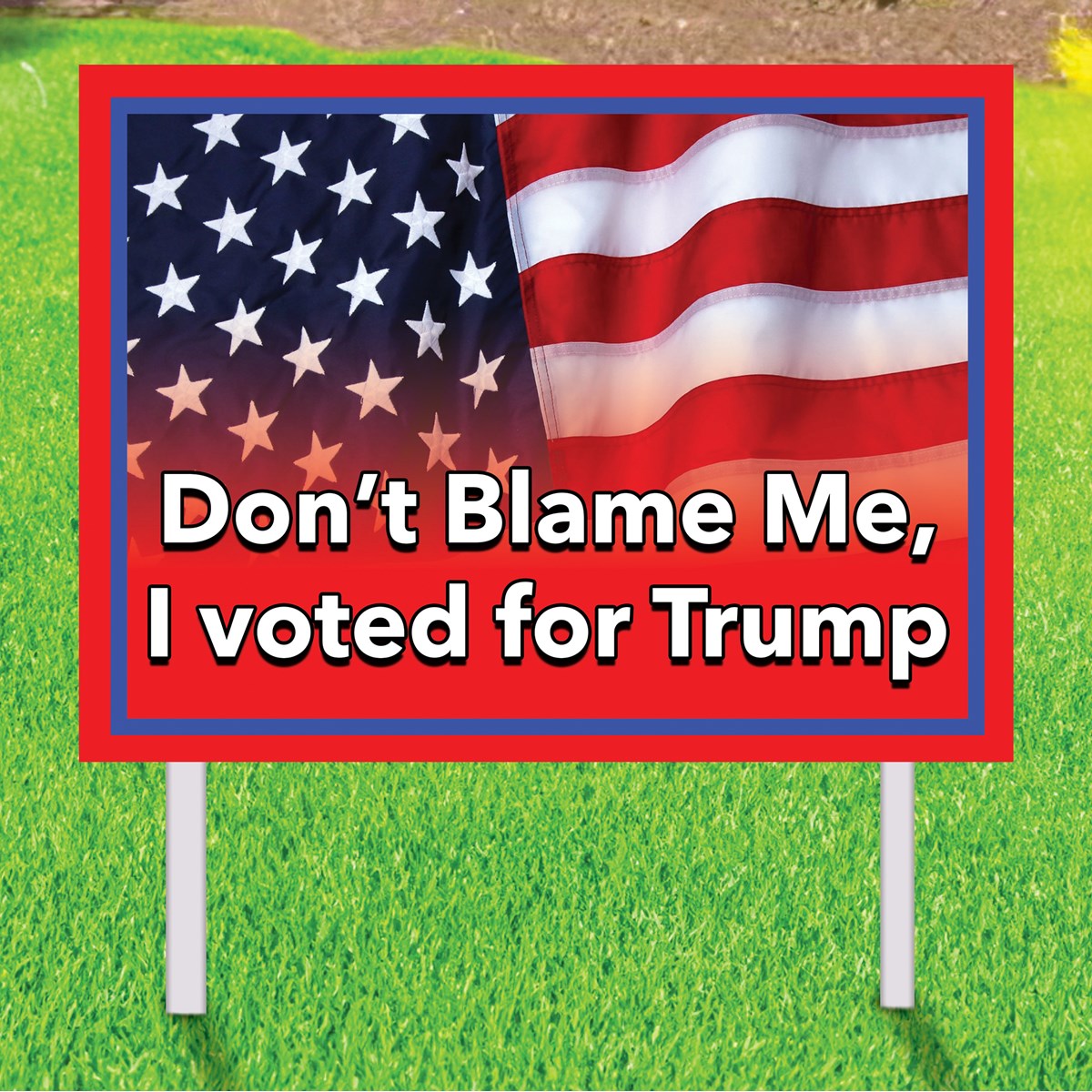 Don’t Blame Me, I Voted for Trump Vinyl Yard Sign Stake | Collections Etc.
